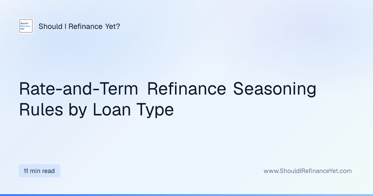 Rate-and-Term Refinance Seasoning Rules by Loan Type