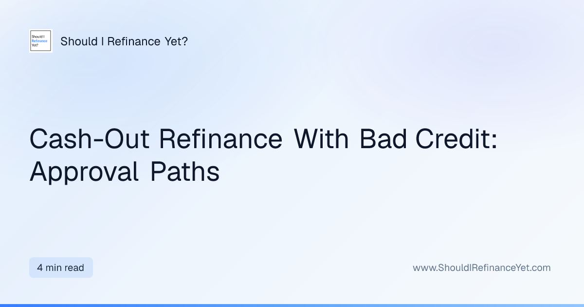 Cash-Out Refinance With Bad Credit: Approval Paths