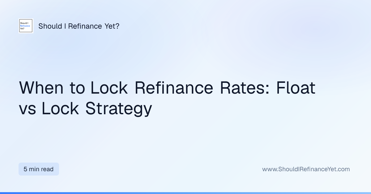 When to Lock Refinance Rates: Float vs Lock Strategy